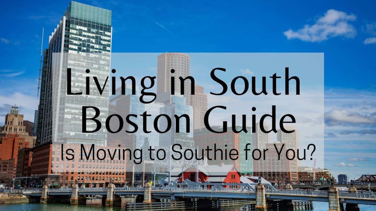 Living in South Boston Guide | 🤷‍♂️ Is Moving to Southie for You?