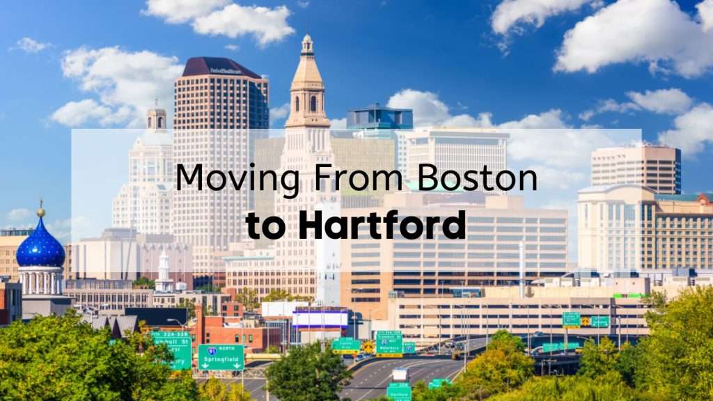 Moving from Boston to Hartford CT 🥇🚚 | Guide & Tips from the #1 Boston ...